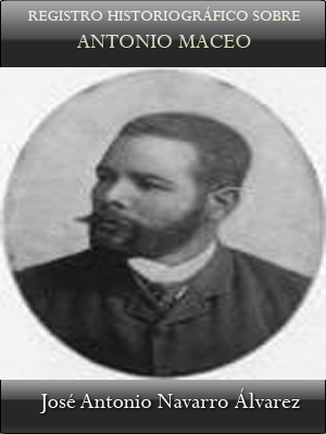 REGISTRO HISTORIOGRÁFICO SOBRE ANTONIO MACEO